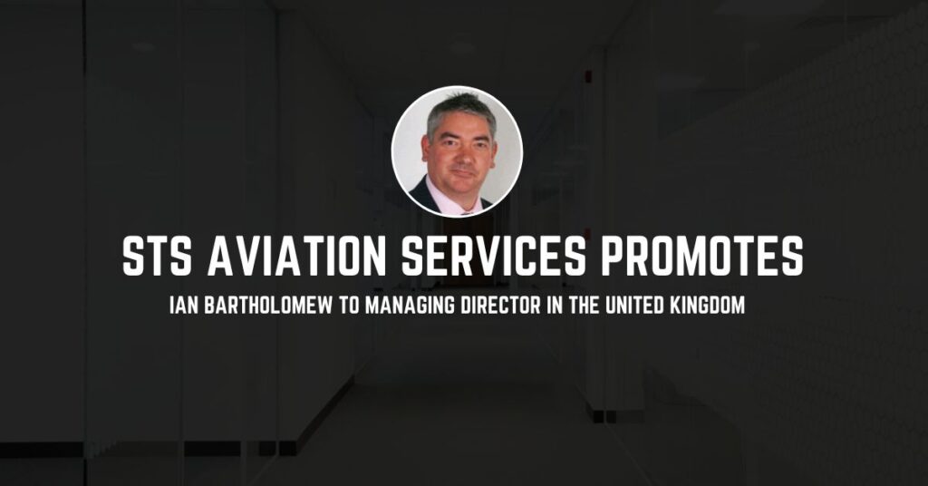 STS Aviation Services Promotes Ian Bartholomew to Managing Director in ...